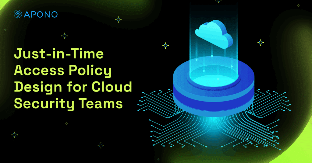 Just-in-Time Access Policy Design for Cloud Security Teams - Apono